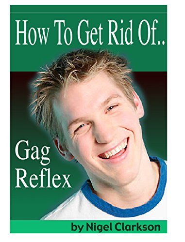 How To Get Rid Of Gag Reflex by Nigel Clarkson | Goodreads