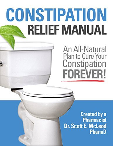 Constipation Relief Manual: An All Natural Plan to Cure Your ...