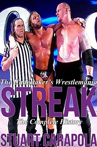 The Undertaker's Wrestlemania Streak: The Complete History by Stuart ...