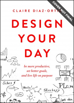 Design Your Day: Be More Productive, Set Better Goals, and Live Life On ...