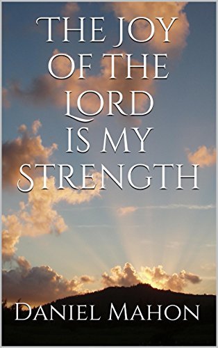 The Joy of the Lord is my Strength by Daniel Mahon | Goodreads