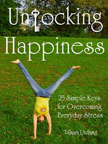 Unlocking Happiness: 25 simple keys for overcoming everyday stress by Tamara L. Adams | Goodreads