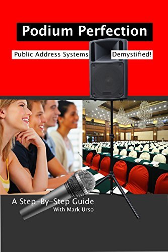 Podium Perfection: Public Address Systems Demystified by Mark Urso ...