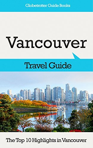 Vancouver Travel Guide: The Top 10 Highlights in Vancouver by Marc Cook ...