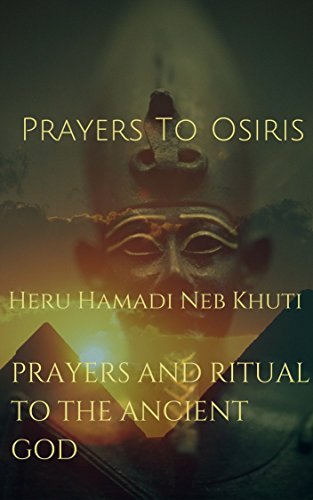 Prayers To Osiris: Prayers and ritual to the ancient God by Heru Hamadi ...