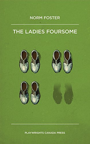 The Ladies Foursome by Norm Foster | Goodreads