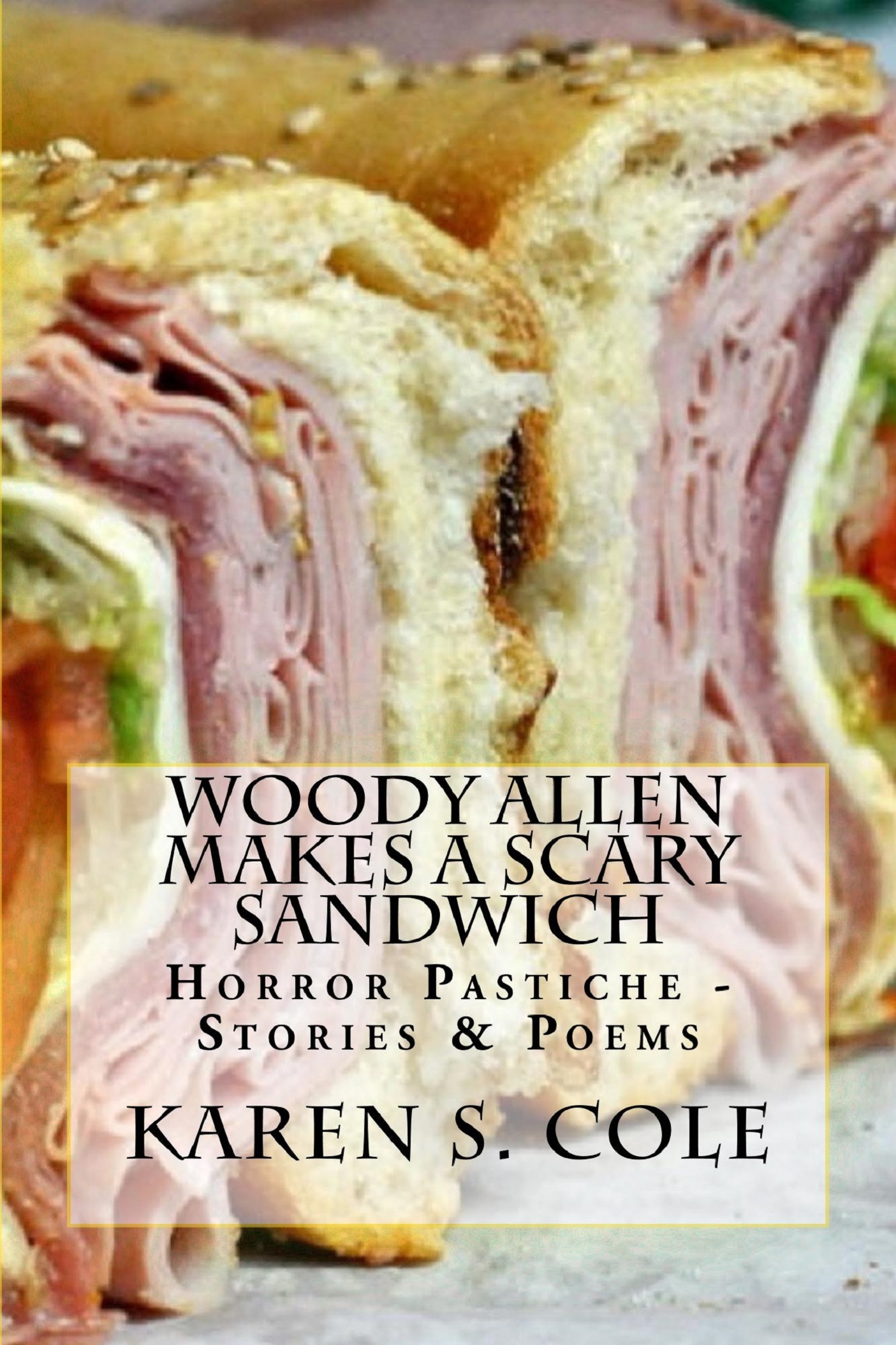 Woody Allen Makes A Scary Sandwich: Horror Pastiche, Stories Poems by ...