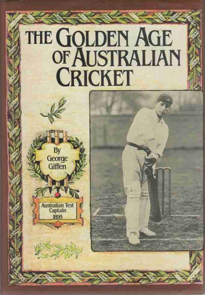 The Golden Age Of Australian Cricket by George Giffen | Goodreads