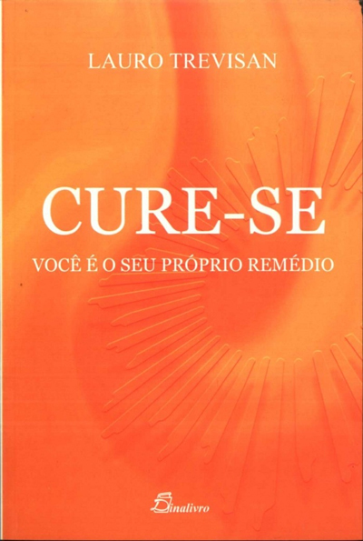Cure-se , Você é o Seu Próprio Remédio by Lauro Trevisan | Goodreads