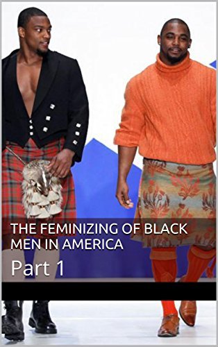 THE FEMINIZING OF BLACK MEN IN AMERICA: Part 1 by Derrick Fleming ...