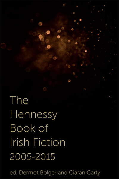 The Hennessy Book of Irish Fiction 2005-2015 by Dermot Bolger | Goodreads