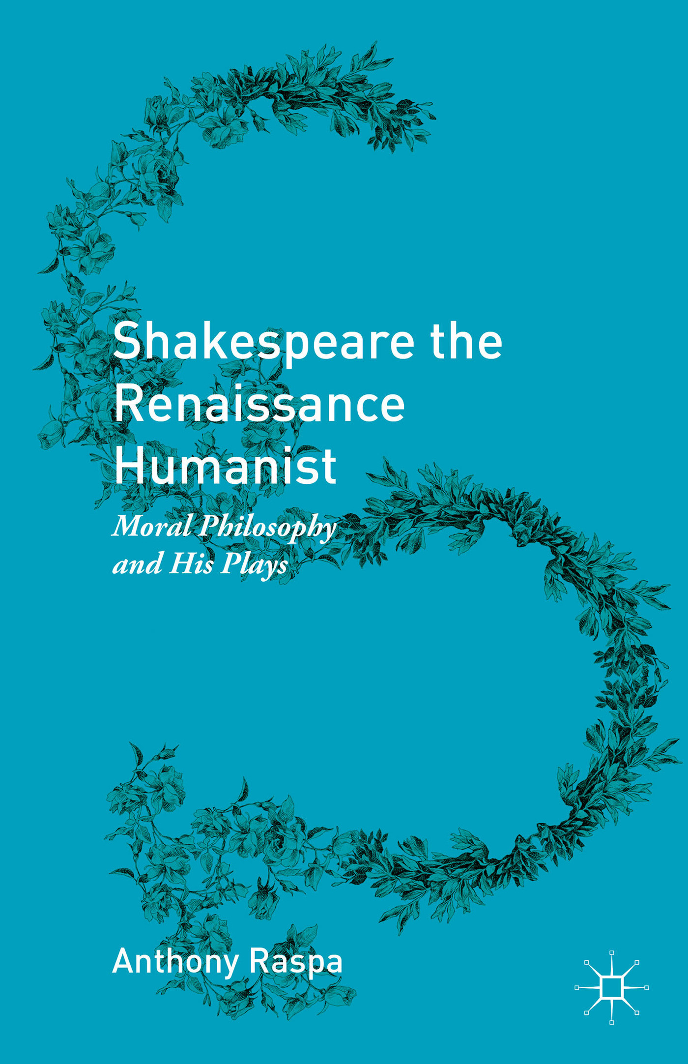 Shakespeare the Renaissance Humanist: Moral Philosophy and His Plays by ...