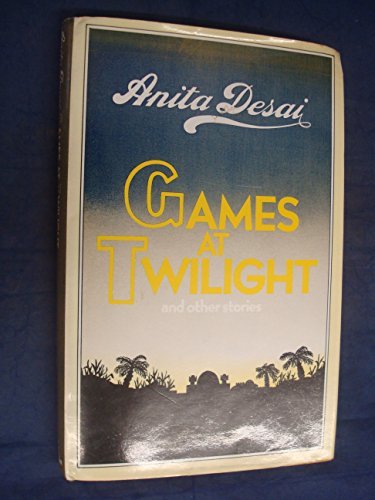 Games at twilight ; and other stories by Anita Desai | Goodreads