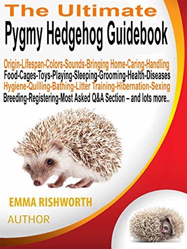 The Ultimate Pygmy Hedgehog Guide Book: Perfect for anyone looking to ...
