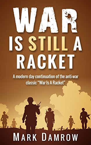 War Is Still A Racket: A Modern Day Continuation of the Anti-War ...