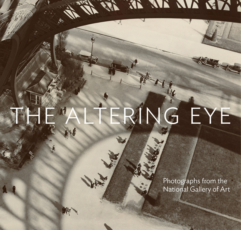 The Altering Eye: Photographs from the National Gallery of Art by Sarah ...