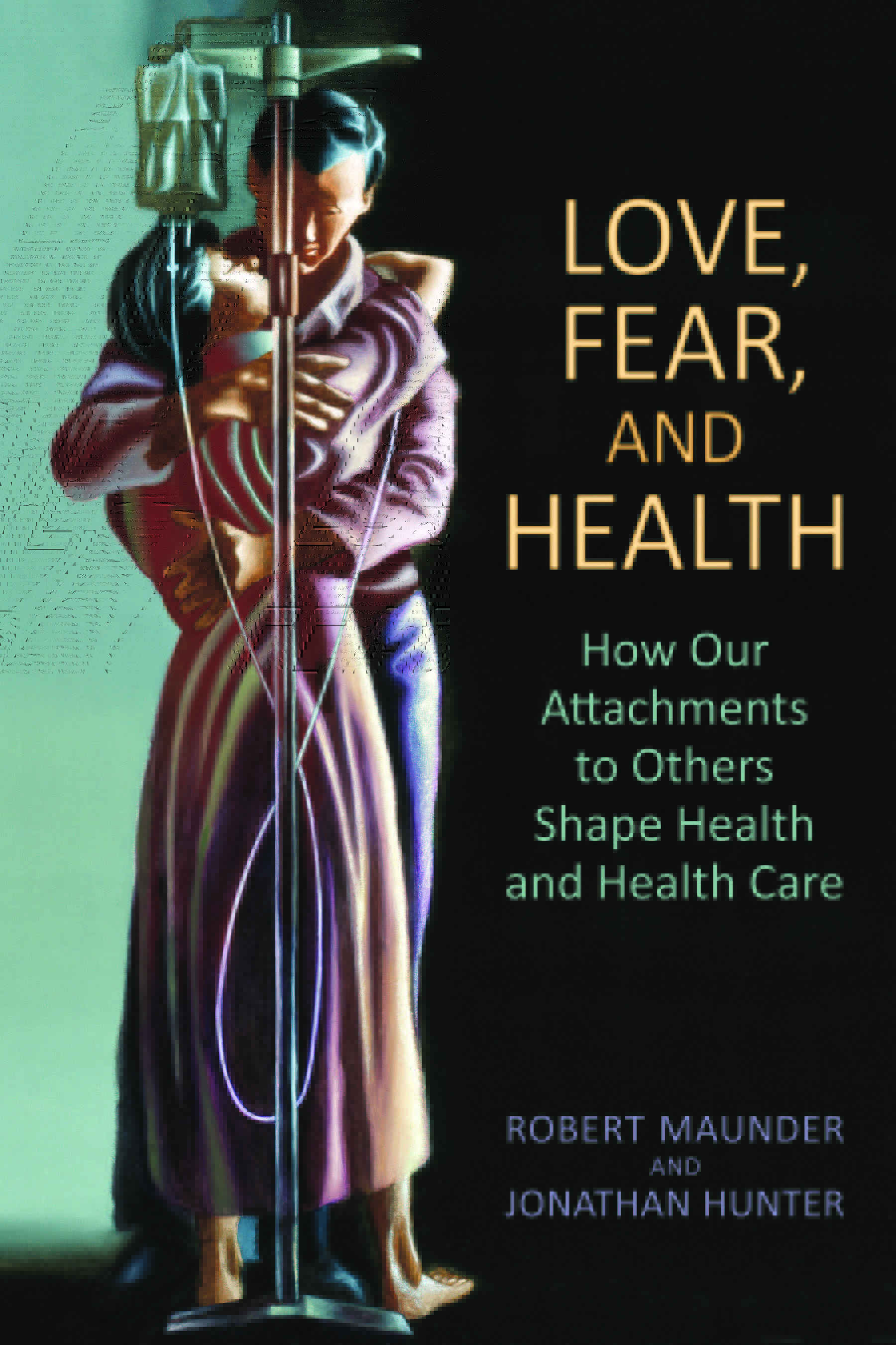 Love, Fear, and Health: How Our Attachments to Others Shape Health and ...