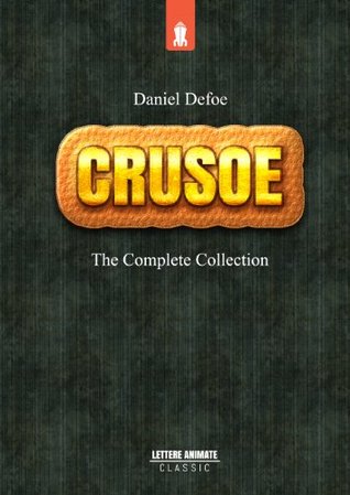 Robinson Crusoe: Complete Collection by Daniel Defoe | Goodreads