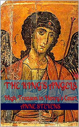 The King's Angels: High Treason in Henry's Court by Anne Stevens ...