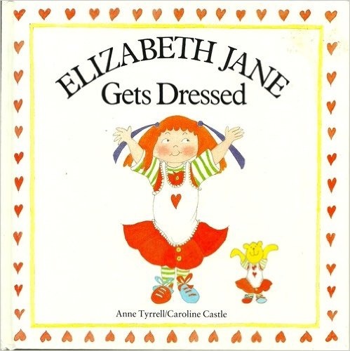 Elizabeth Jane Gets Dressed by Anne Tyrrell | Goodreads