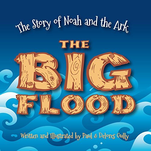 The Big Flood: The Story of Noah and the Ark by Paul Gully | Goodreads