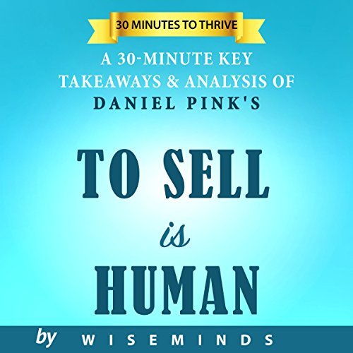 Summary, Analysis & Key Takeaways of To Sell is Human: The Surprising ...