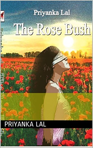 The Rose Bush: By Priyanka Lal by Priyanka Lal | Goodreads