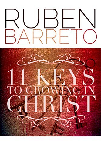 11 Keys To Growing In Christ by Ruben Barreto | Goodreads