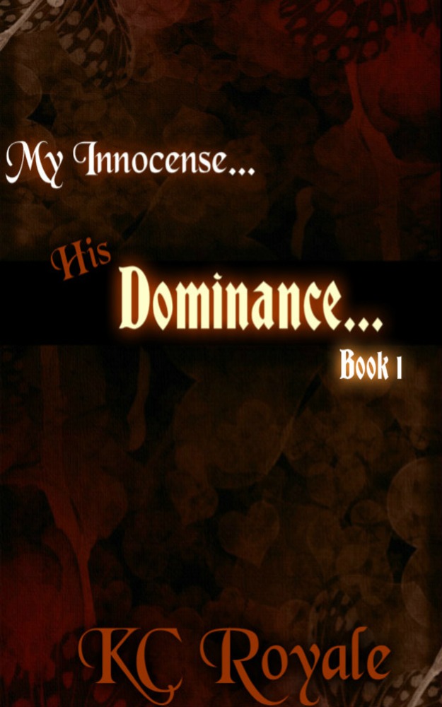 My Innocence... His Dominance: Book 1 by K.C. Royale | Goodreads