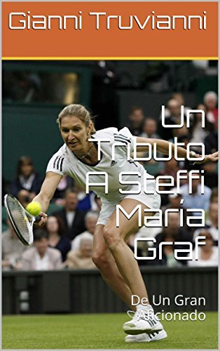 Un Tributo A Steffi María Graf: De Un Gran Aficionado by Gianni ...