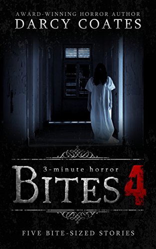 Bites 4: a collection of three-minute horror by Darcy Coates | Goodreads