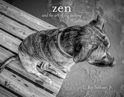 Zen and the Art of Dog Walking by G. Ray Sullivan Jr. | Goodreads