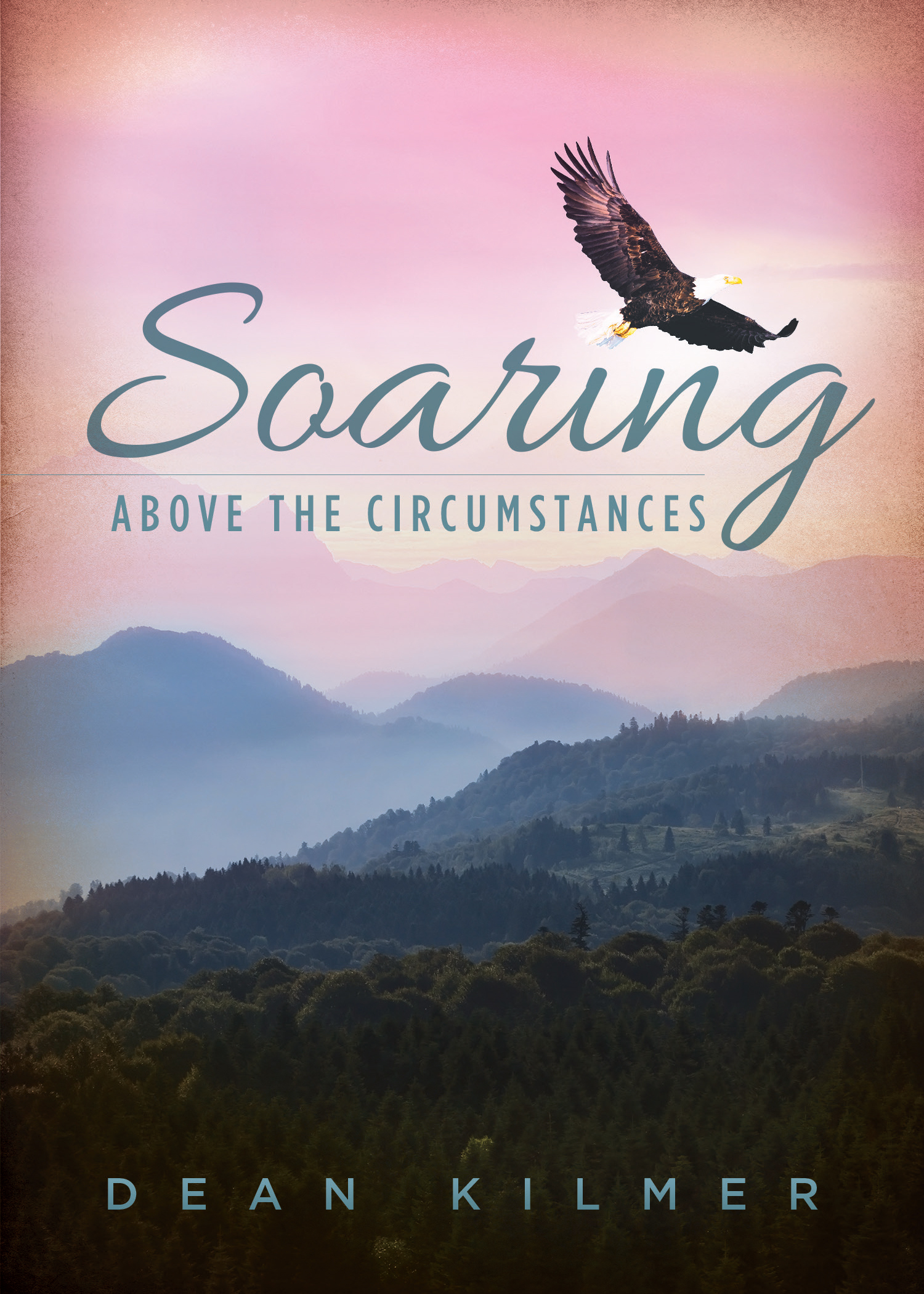 Soaring Above the Circumstances by Dean Kilmer | Goodreads
