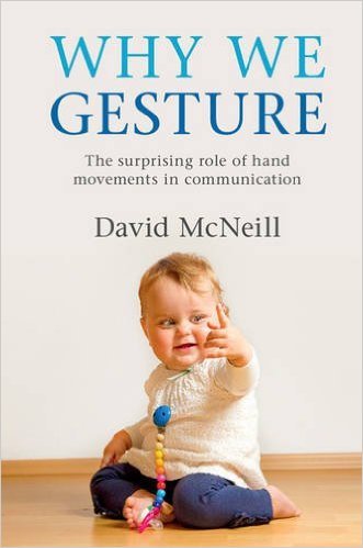 Why We Gesture: The Surprising Role of Hand Movements in Communication ...