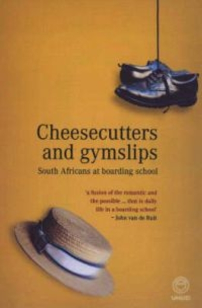 Cheesecutters and gymslips: South Africans at boarding school by Robin ...