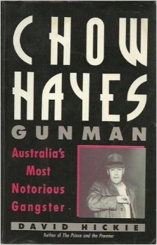 Chow Hayes: Australia's Most Notorious Gangster by David Hickie | Goodreads