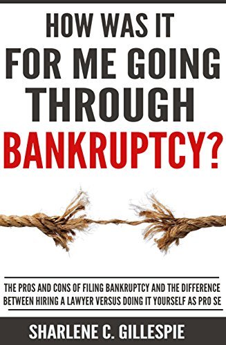 How Was It For Me Going Through Bankruptcy?: The Pros And Cons Of ...