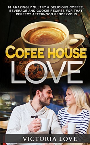 Coffee: Coffee House Love! 91 Amazingly Sultry & Delicious Coffee ...