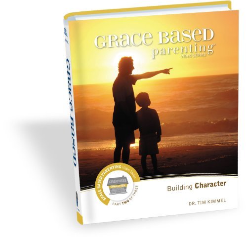 Building Character (Grace Based Parenting Video Series) by Tim Kimmel | Goodreads