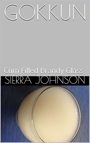 GOKKUN: Cum Filled Brandy Glass by Sierra Johnson | Goodreads