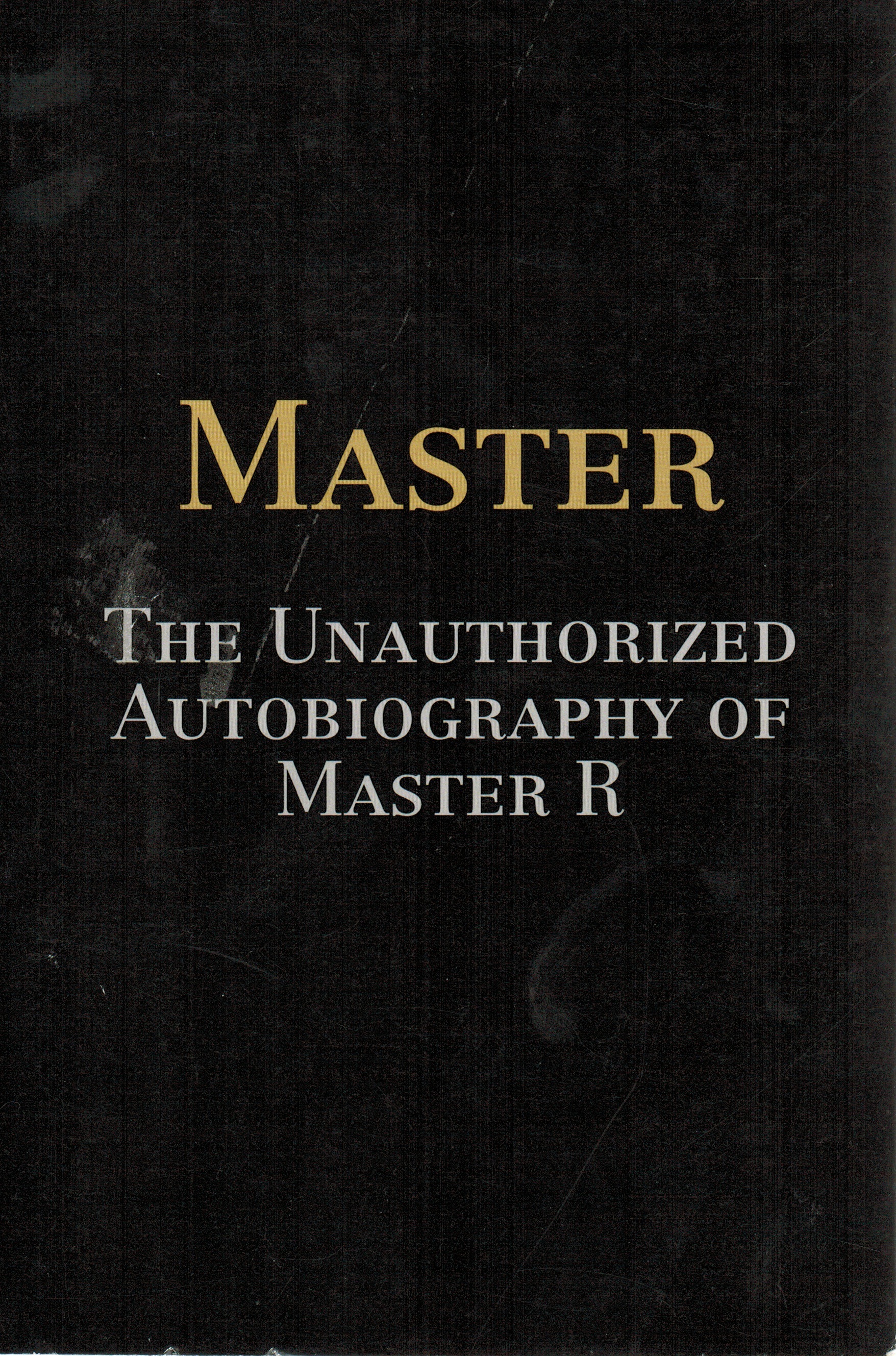 Master: The Unauthorized Autobiography of Master R by Master R | Goodreads