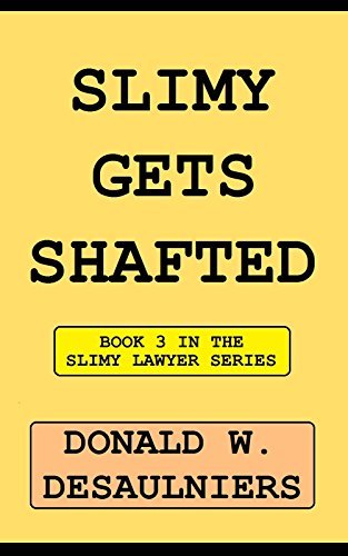 SLIMY GETS SHAFTED: BOOK 3 IN THE SLIMY LAWYER SERIES by Donald W ...