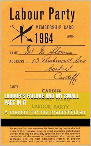 Labour’s failure and my small part in it: A memoir for my grandchildren by Martyn Sloman | Goodreads