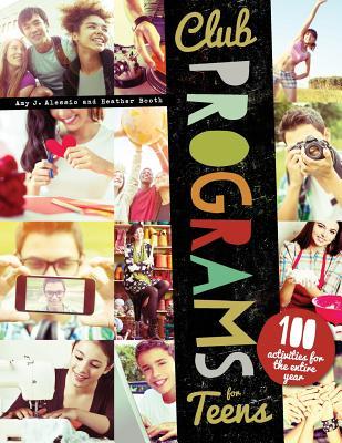 Club Programs for Teens: 100 Activities for the Entire Year by Amy J ...