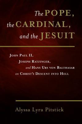 Christ’s Descent into Hell: John Paul II, Joseph Ratzinger, and Hans ...