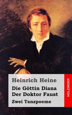 Die Gottin Diana/Der Doktor Faust: Zwei Tanzpoeme by Heinrich Heine ...