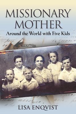 Missionary Mother: Around the World with Five Kids by Lisa Enqvist ...