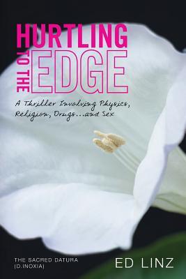 Hurtling To The Edge: A Thriller Involving Physics, Religion, Drugs ...