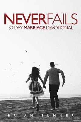 Never Fails: 30 Day Marriage Devotional by Mr Brian Sumner | Goodreads