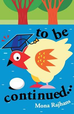 to be continued by Mona Rajhans | Goodreads